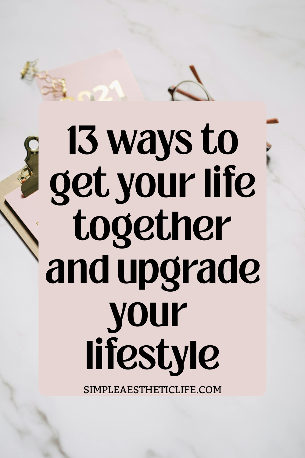 13 ways to get your life together and upgrade your lifestyle - SIMPLE ...